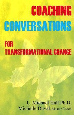 Coaching Conversations for transformational change by L. Michael Hall ...