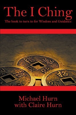 The I Ching: The Book to Turn to for Wisdom by Michael Hurn | Goodreads