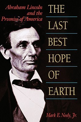 The Last Best Hope of Earth: Abraham Lincoln and the Promise of America ...