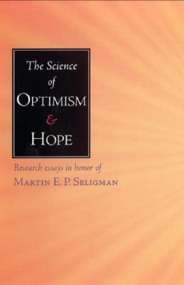 The Science of Optimism and Hope: Research Essays in Honor of Martin E ...