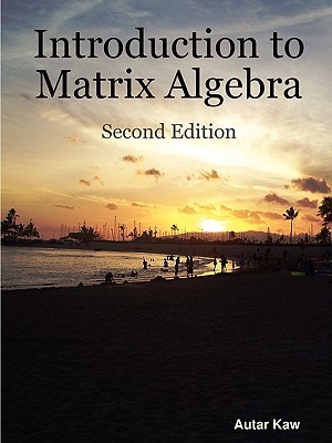 Introduction to Matrix Algebra by Autar K. Kaw | Goodreads