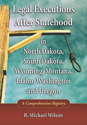 Legal Executions After Statehood in North Dakota, South Dakota, Wyoming ...