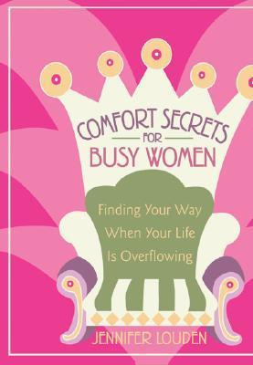 Comfort Secrets for Busy Women: Finding Your Way When Your Life Is ...