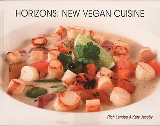 Horizons: New Vegan Cuisine by Rich Landau and Kate Jacoby | Goodreads