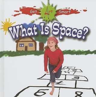 What is Space? (Get Art Smart) by Susan Markowitz Meredith | Goodreads