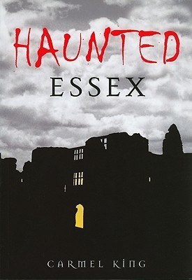 Haunted Essex by Carmel King | Goodreads