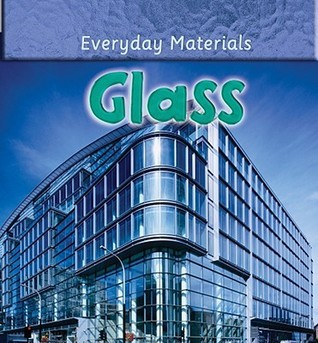 Glass (Everyday Materials) by Andrew Langley | Goodreads