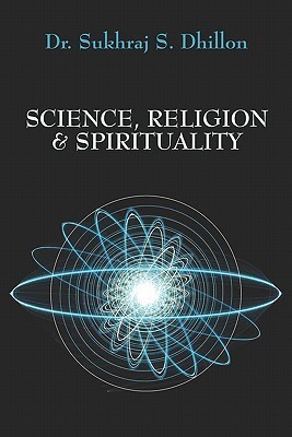 Science, Religion & Spirituality by Sukhraj S. Dhillon | Goodreads