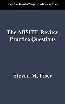 The Absite Review: Practice Questions by Steven Mark Fiser | Goodreads