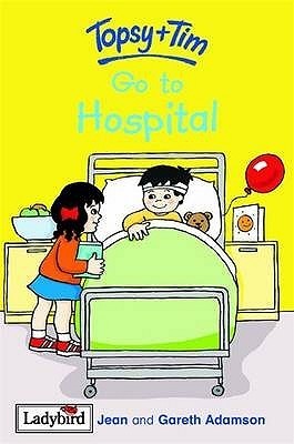 Topsy and Tim Go to Hospital (Topsy & Tim) by Jean Adamson | Goodreads