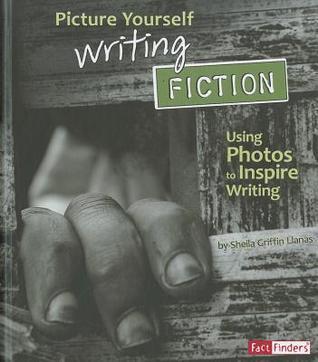 Picture Yourself Writing Fiction, Using Photos to Inspire Writing by ...