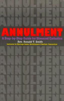 Annulment: A Step by Step Guide for Divorced Catholics by Ronald T ...