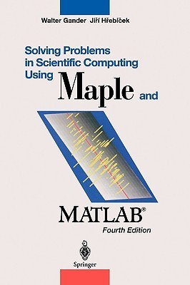 Solving Problems in Scientific Computing Using Maple and MATLAB® by ...