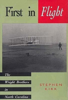 First in Flight: The Wright Brothers in North Carolina by Stephen Kirk ...