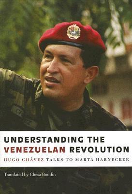 Understanding the Venezuelan Revolution: Hugo Chavez Talks to Marta ...