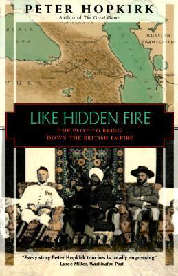 Like Hidden Fire: The Plot to Bring Down the British Empire by Peter ...