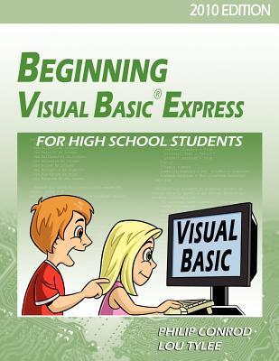 Beginning Visual Basic Express for High School Students - 2010 Edition by Philip Conrod | Goodreads