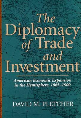The Diplomacy of Trade and Investment: American Economic Expansion in ...