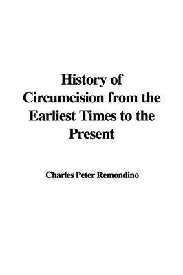 History of Circumcision from the Earliest Times to the Present by Peter ...