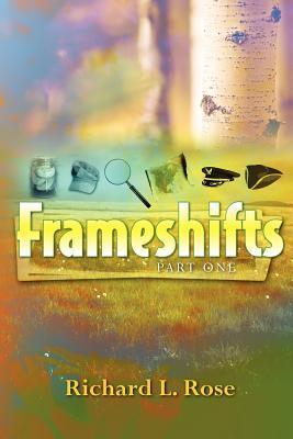Frameshifts: Part One by Richard L. Rose | Goodreads