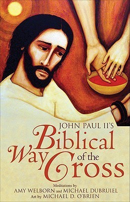 John Paul II's Biblical Way of the Cross by Amy Welborn | Goodreads