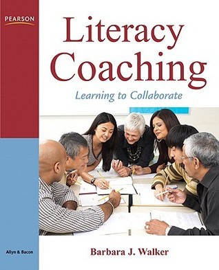 Literacy Coaching: Learning to Collaborate by Barbara J. Walker | Goodreads
