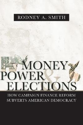 Money, Power, and Elections: How Campaign Finance Reform Subverts ...