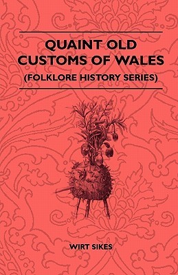 Quaint Old Customs of Wales (Folklore History Series) by Wirt Sikes ...