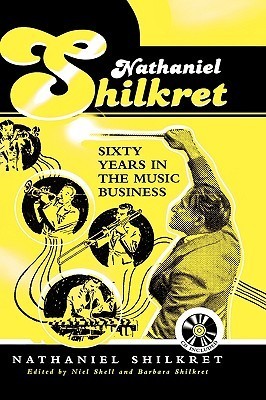 Nathaniel Shilkret: Sixty Years in the Music Business by Nathaniel ...