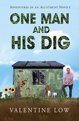 One Man and His Dig: Adventures of an Allotment Novice by Valentine Low ...