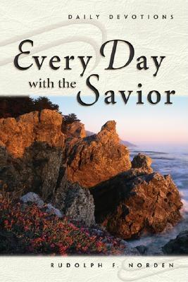 Every Day with the Savior: Daily Devotions by Rudolph Norden | Goodreads