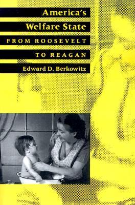 America's Welfare State: From Roosevelt to Reagan by Edward D ...