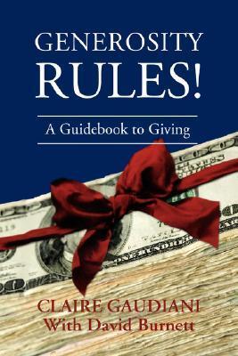 GENEROSITY RULES!: A GUIDEBOOK TO GIVING by Claire Gaudiani | Goodreads