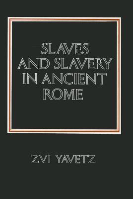 Slaves and Slavery in Ancient Rome by Zvi Yavetz | Goodreads
