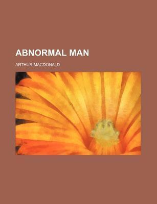Abnormal Man by Arthur Macdonald | Goodreads