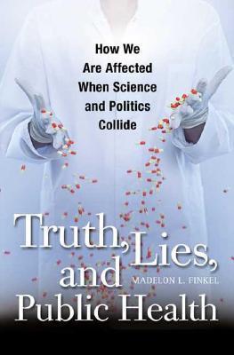 Truth, Lies, and Public Health: How We Are Affected When Science and ...