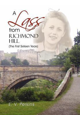 A Lass from Richmond Hill: (The First Sixteen Years) by E.V. Perkins ...