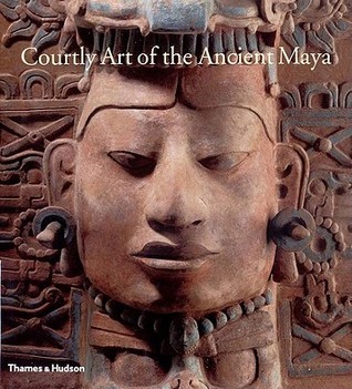 Courtly Art of the Ancient Maya by Mary Ellen Miller | Goodreads
