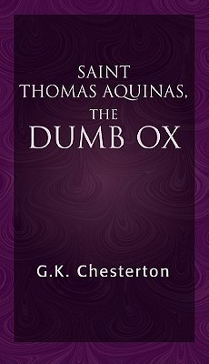 Saint Thomas Aquinas: The Dumb Ox by G.K. Chesterton | Goodreads