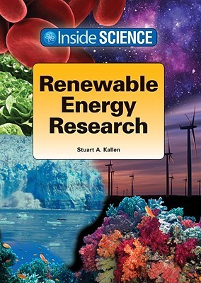 Renewable Energy Research (Inside Science) by Stuart A. Kallen | Goodreads