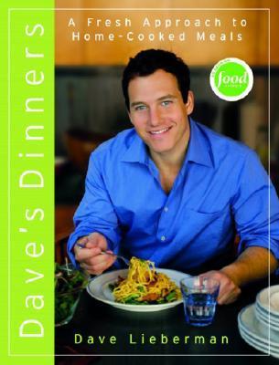 Dave's Dinners: A Fresh Approach to Home-Cooked Meals by Dave Lieberman ...