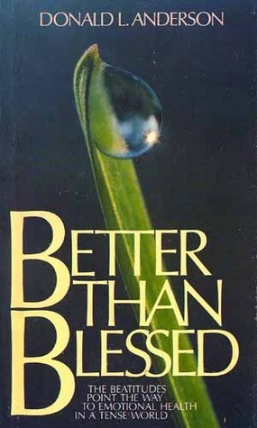 Better Than Blessed: The Beatitudes point the way to emotional health ...