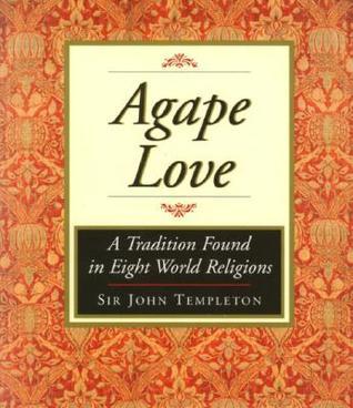 Agape Love: A Tradition Found in Eight World Religions by John Marks ...