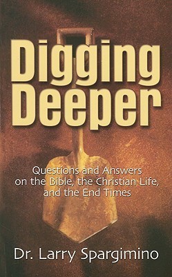 Digging Deeper: Questions and Answers on the Bible, the Christian Life ...