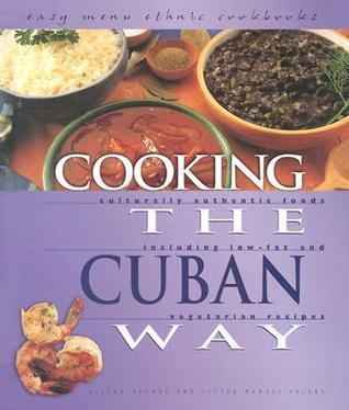 Cooking the Cuban Way: Culturally Authentic Foods, Including Low-Fat ...