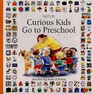 Curious Kids Go to Preschool: Another Big Book of Words by Heloise ...