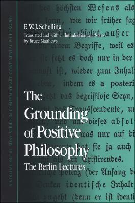 The Grounding of Positive Philosophy: The Berlin Lectures by Friedrich ...