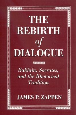 The Rebirth of Dialogue: Bakhtin, Socrates, and the Rhetorical ...