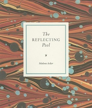 The Reflecting Pool by Maleea Acker | Goodreads