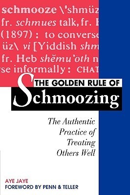 The Golden Rule of Schmoozing: The Authentic Practice of Treating ...